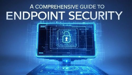 A Comprehensive Guide to Endpoint Security: Best Practices, Emerging Threats, and Future Trends